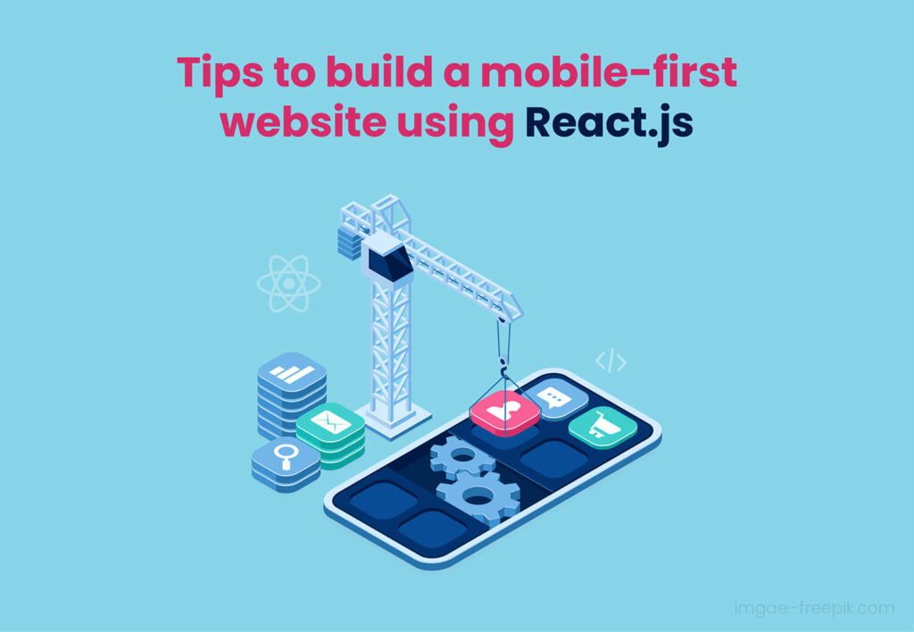 Tips To Develop Mobile-First Website With React.js