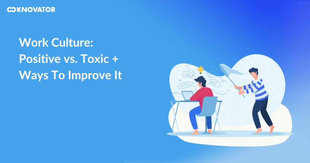 Work Culture: Positive vs. Toxic & Ways To Improve It