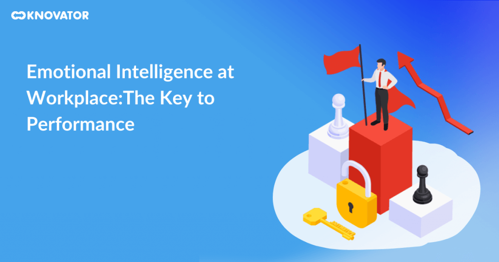 Emotional Intelligence at Workplace: The Key to Performance